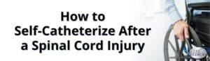 How to Self-Catheterize After a Spinal Cord Injury